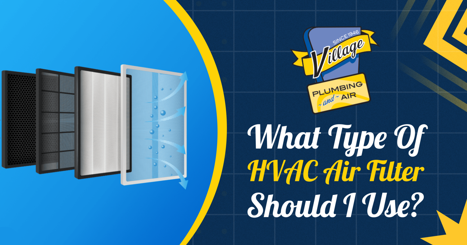 What Type of HVAC Air Filter Should I Use? | Village